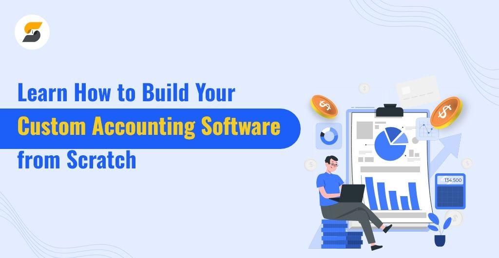 How to Build Custom Accounting Software? A Step-by-Step Guide